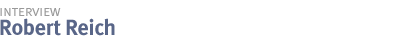 Interviews - Robert Reich | The Clinton Years | FRONTLINE | PBS